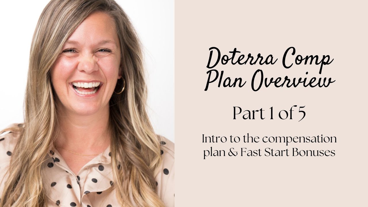 DoTERRA Compensation Plan Overview: Part 1 of 5 - Introducing the Comp Plan & Fast Start Bonuses ...