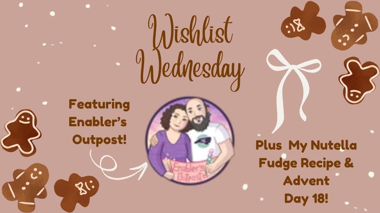 Wishlist Wednesday || Enabler's Outpost || + My Nutella Fudge Recipe ...