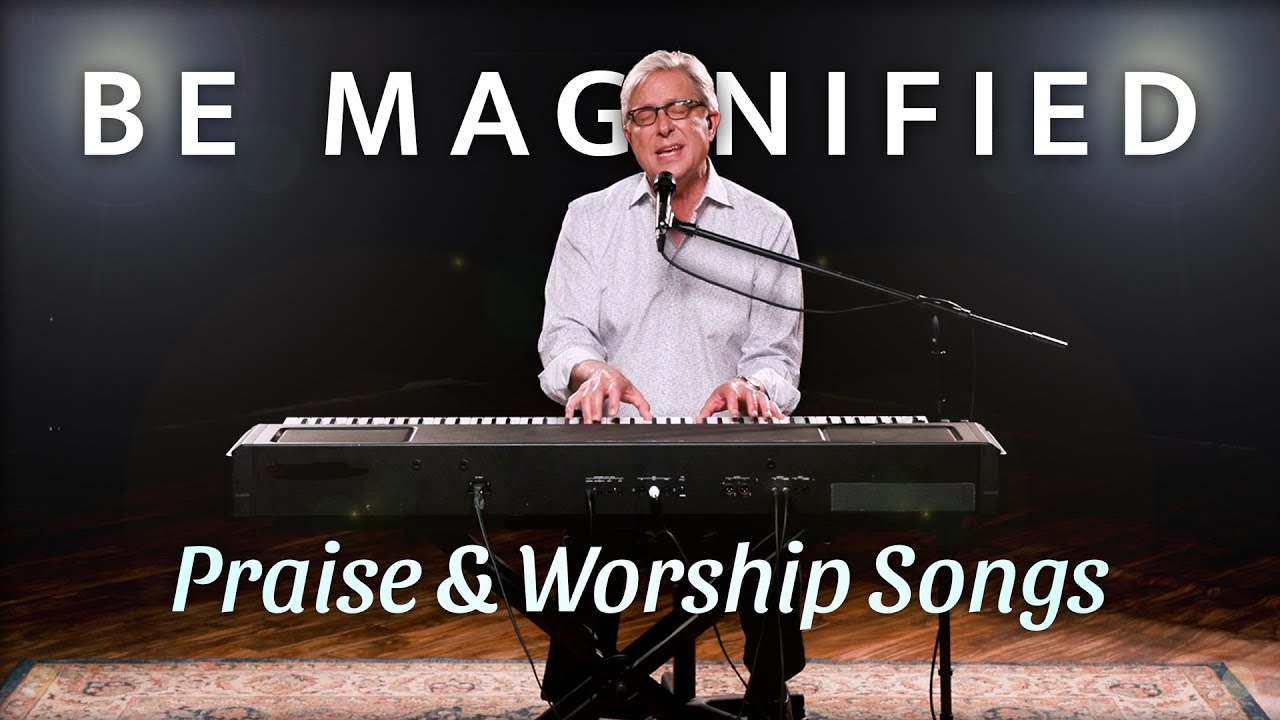 Don Moen - Be Magnified | Praise and Worship Songs - YouTube