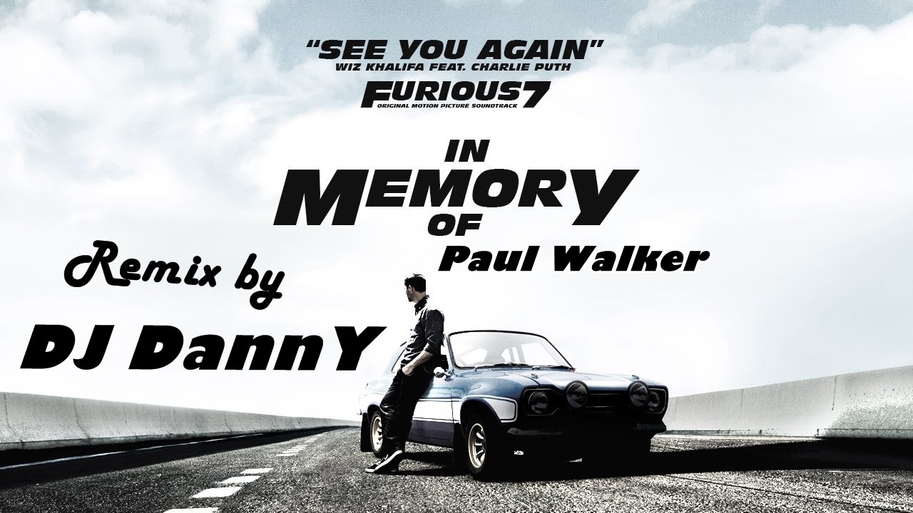Wiz Khalifa-See You Again ft Charlie Puth (DJ DannY Remix) - YouTube