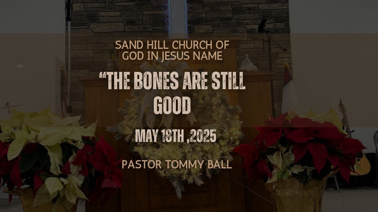Sunday Morning May 18th, 2025 ; Pastor Tommy Ball “The Bones are Still ...