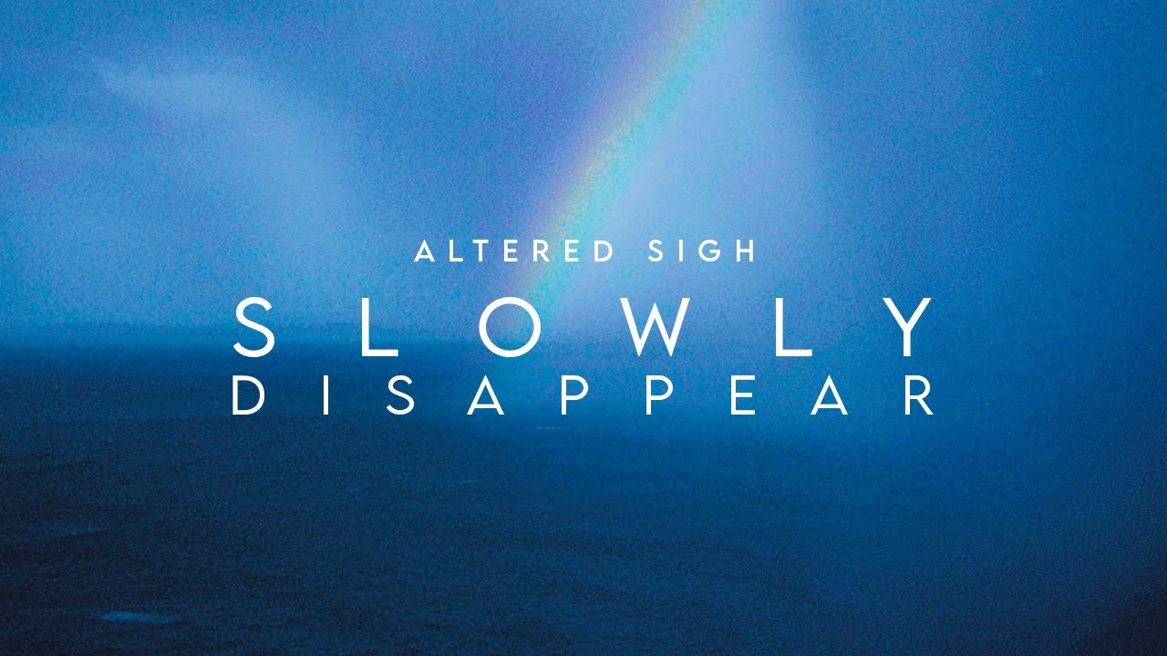 altered sigh - slowly disappear - YouTube