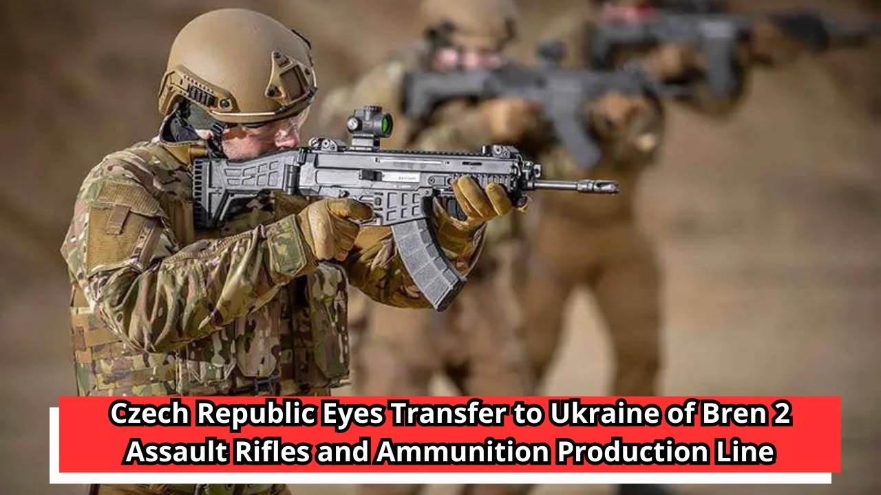 Czech Republic Eyes Transfer to Ukraine of Bren 2 Assault Rifles and ...