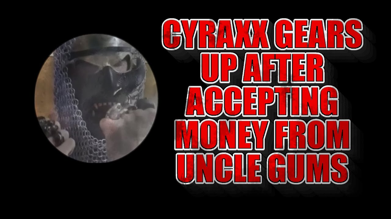 Cyraxx Gears Up After Accepting Money From Uncle Gums - YouTube