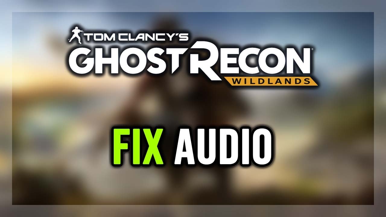 How to FIX Ghost Recon Wildlands No Audio/Sound Not Working - YouTube