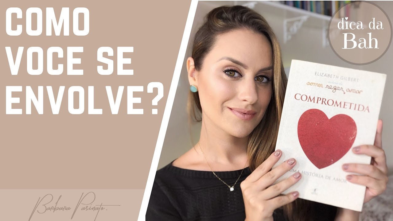 Comprometida - Elizabeth Gilbert | Dica da Bah - YouTube