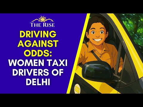 Driving Against Odds: Women Taxi Drivers of Delhi