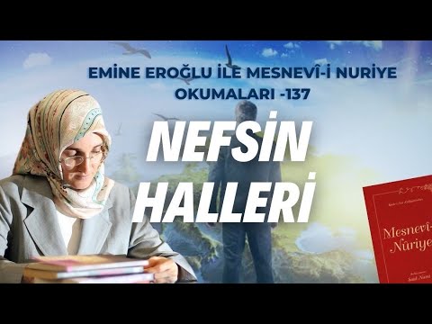 EMİNE EROĞLU İLE MESNEVÎ-İ NURİYE OKUMALARI -137: NEFSİN HALLERİ