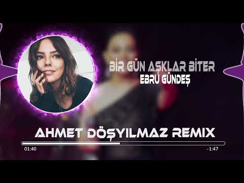 Ebru Gündeş - Bir Gün Aşklar Biter (Ahmet Döşyılmaz Remix)
