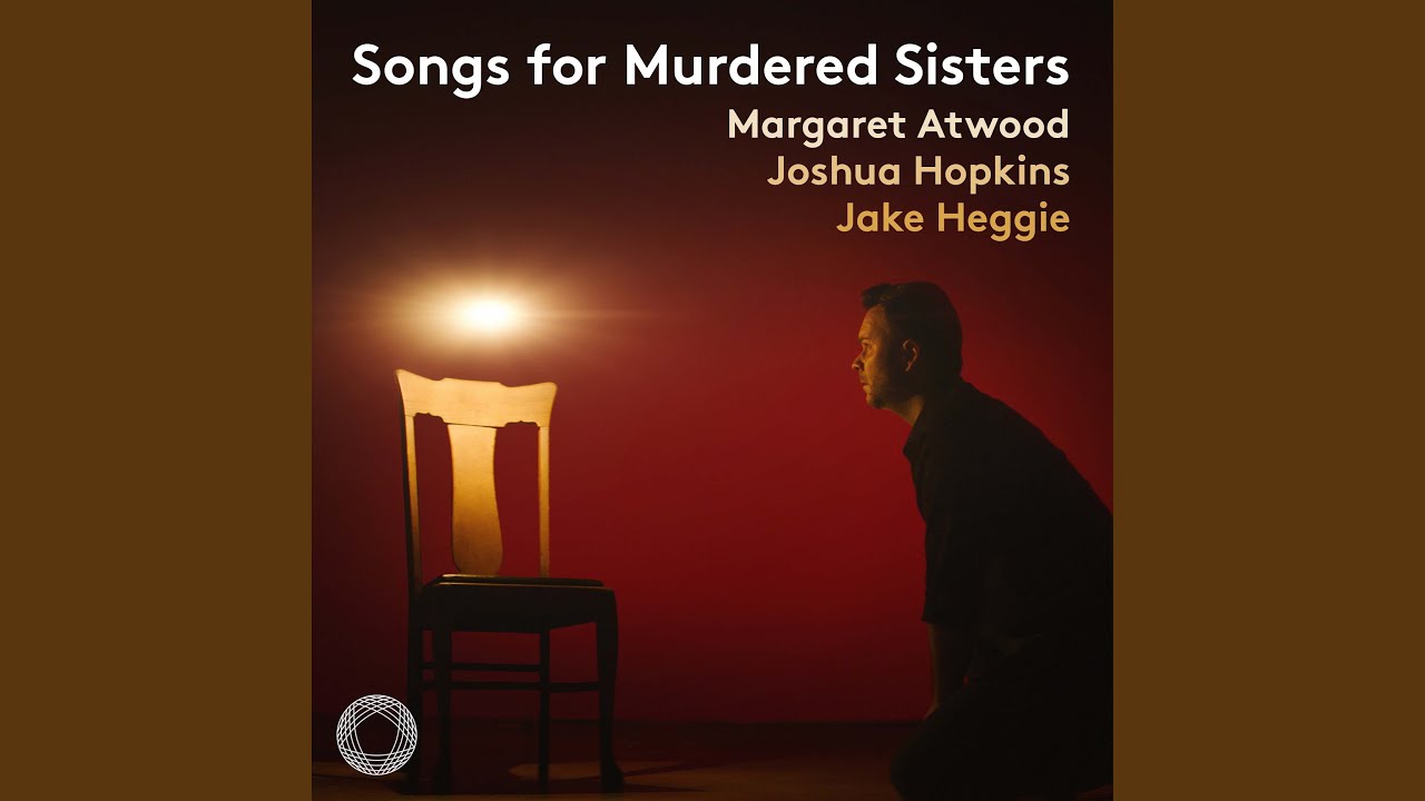 Songs for Murdered Sisters: No. 3, Anger - Joshua Hopkins & Jake Heggie ...