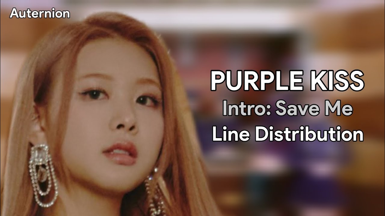 PURPLE KISS - Intro: Save Me (Line Distribution) - YouTube