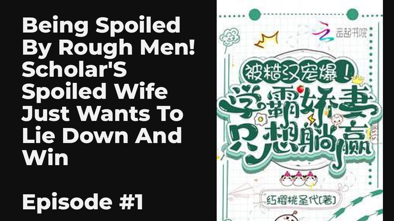Being Spoiled By Rough Men! Scholar's Spoiled Wife Just Wants To Lie ...