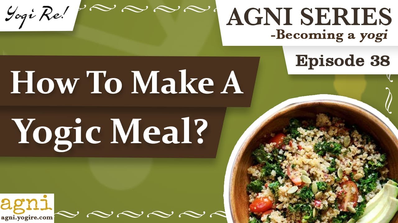 Agni Series - Ep 38 | How to Make A Yogic Meal? - YouTube
