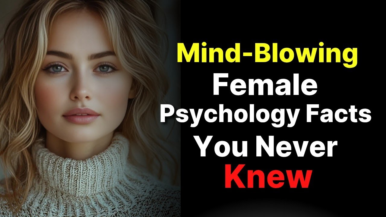 Mind-Blowing Female Psychology Facts You Never Knew | Female Psychology ...