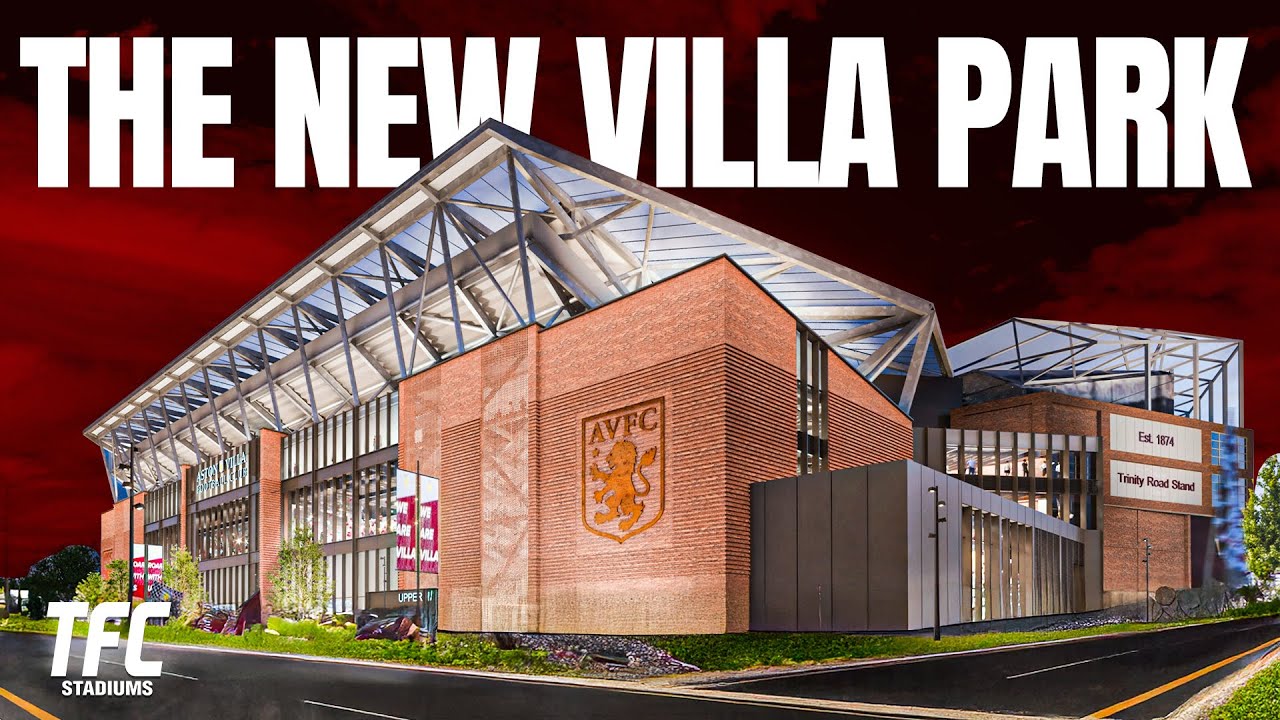 Aston Villa’s Massive £100M Stadium Overhaul: The New Villa Park ...