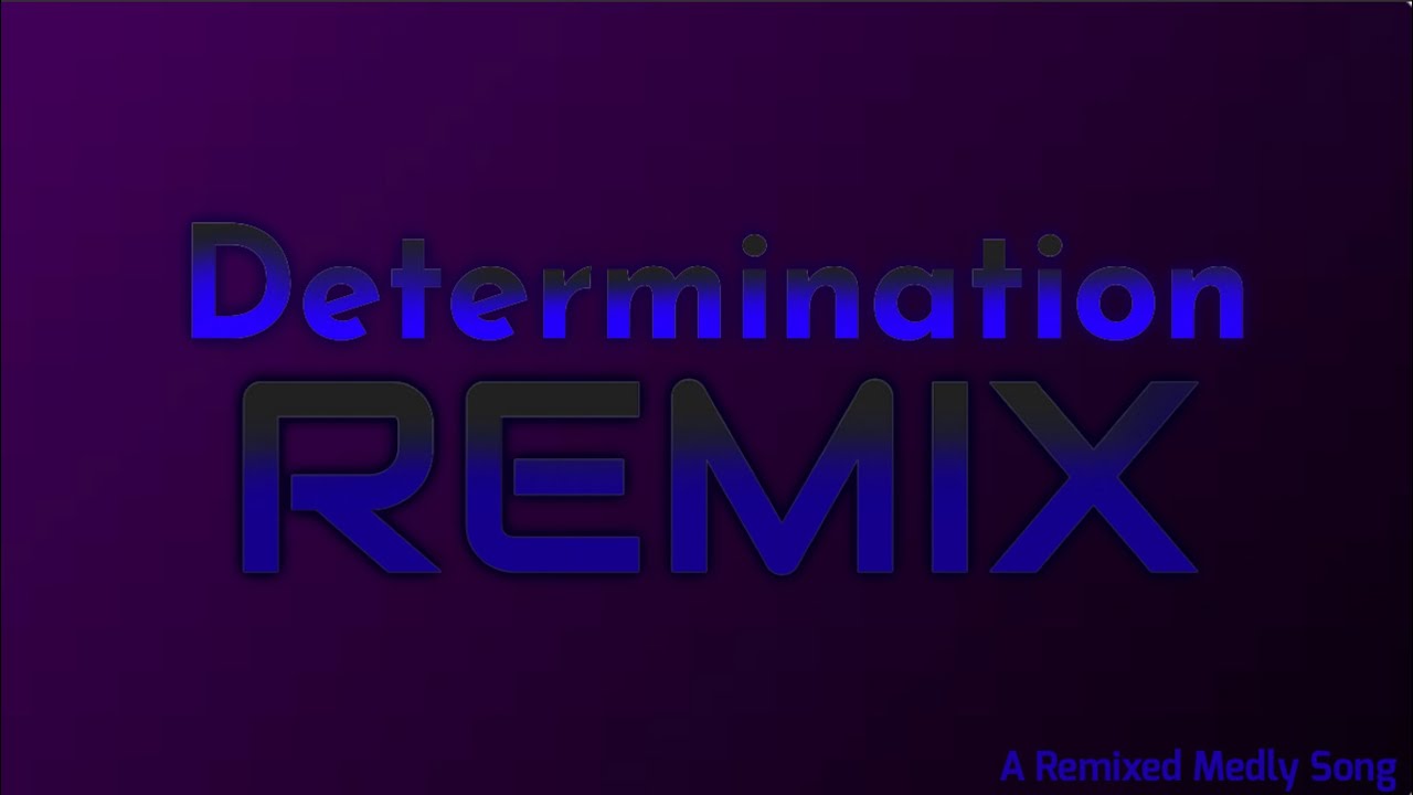 Determination REMIX (A Remixed Medly Song) - YouTube