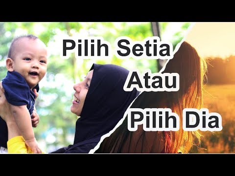 Pilih Setia atau Pilih Dia | Kamu Yang Mana?