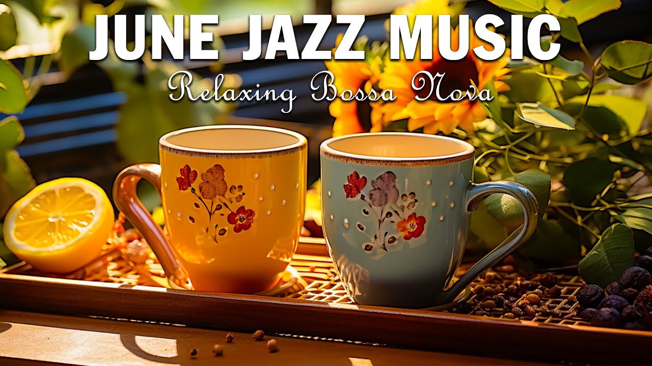 June Jazz Music ☕ Ethereal Summer Jazz and Delicate Bossa Nova for ...