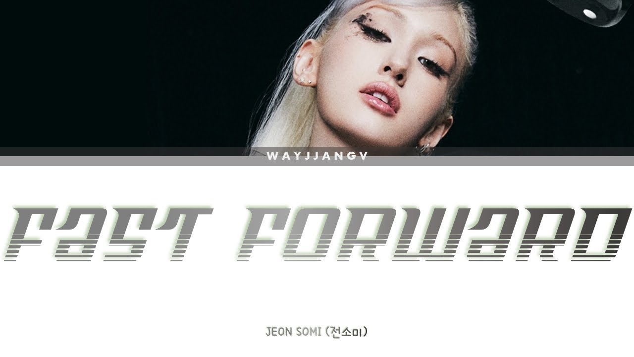 JEON SOMI (전소미) — FAST FORWARD LYRICS [KOR/ROM/ENG] - YouTube