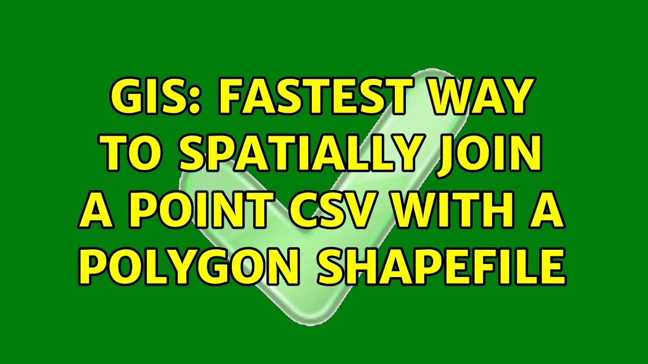 Gis Fastest Way To Spatially Join A Point Csv With A Polygon Shapefile 6 Solutions Youtube