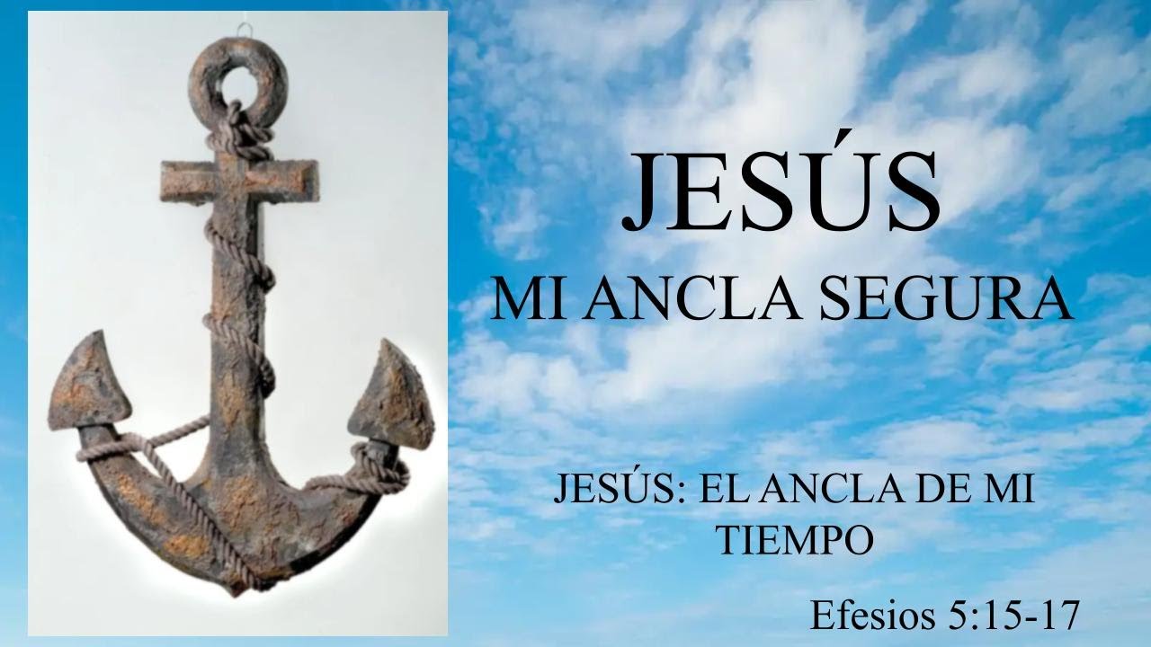 Jesús: El ancla segura de mi tiempo. - YouTube