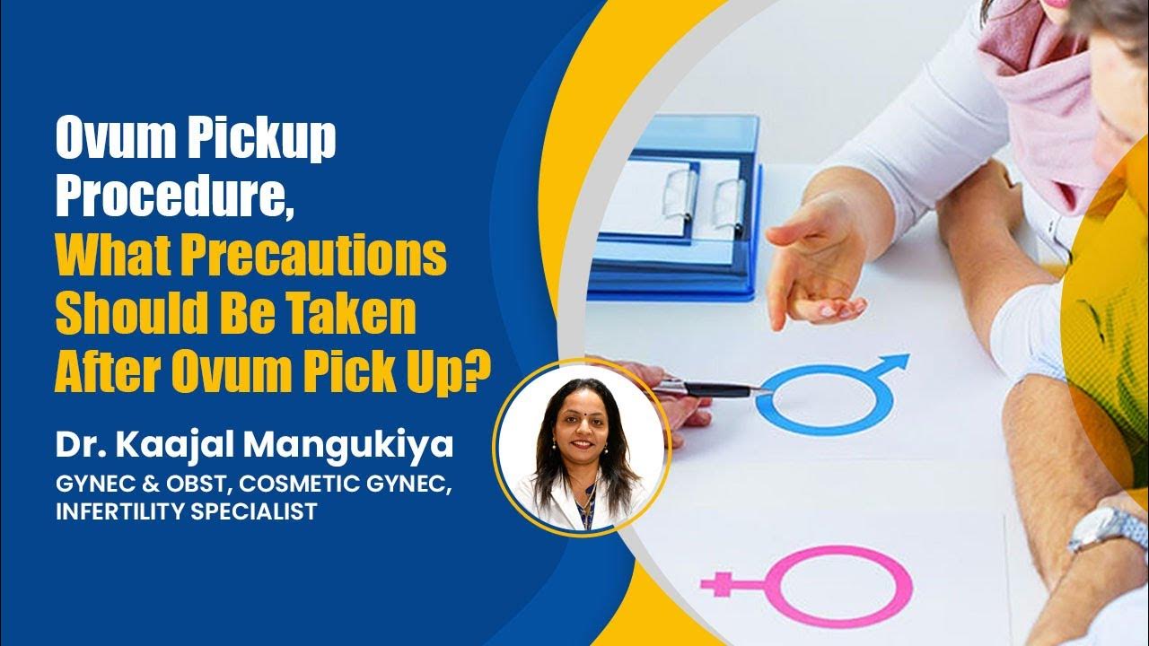 Ovum Pickup Procedure, What precautions should be taken after ovum pick ...