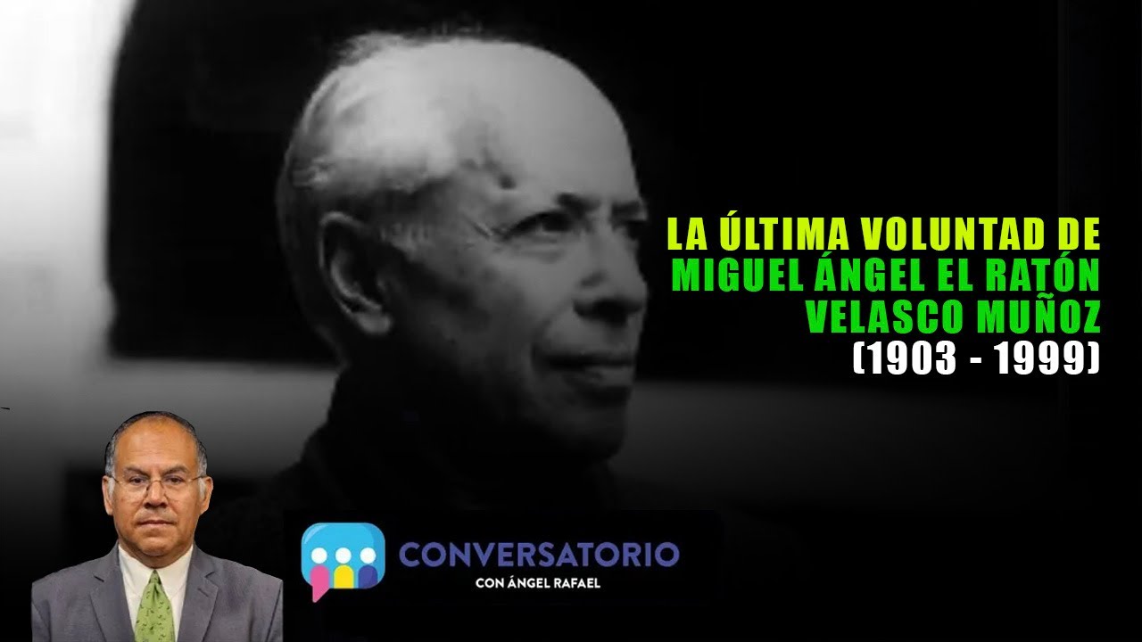 CONVERSATORIO: LA ÚLTIMA VOLUNTAD DE MIGUEL ÁNGEL, EL RATÓN VELASCO ...