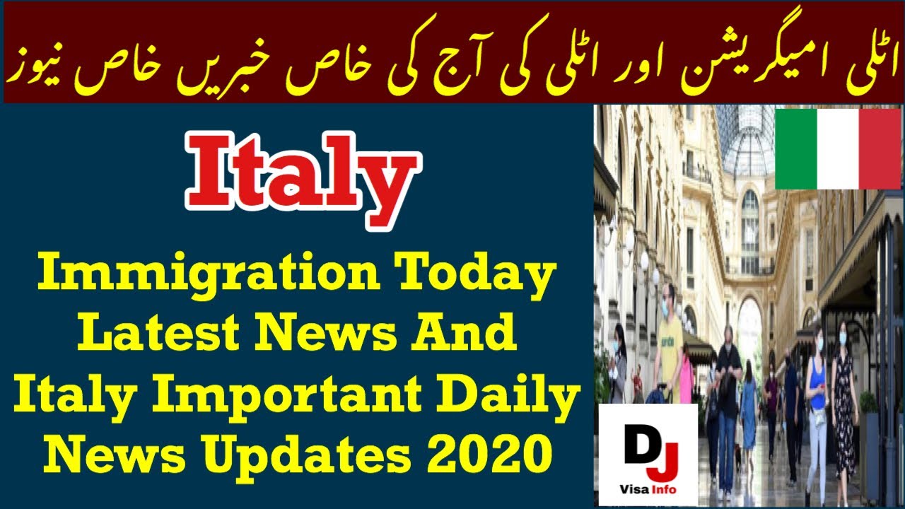 Italy Immigration 2020 Today Latest Important News Updates With New ...