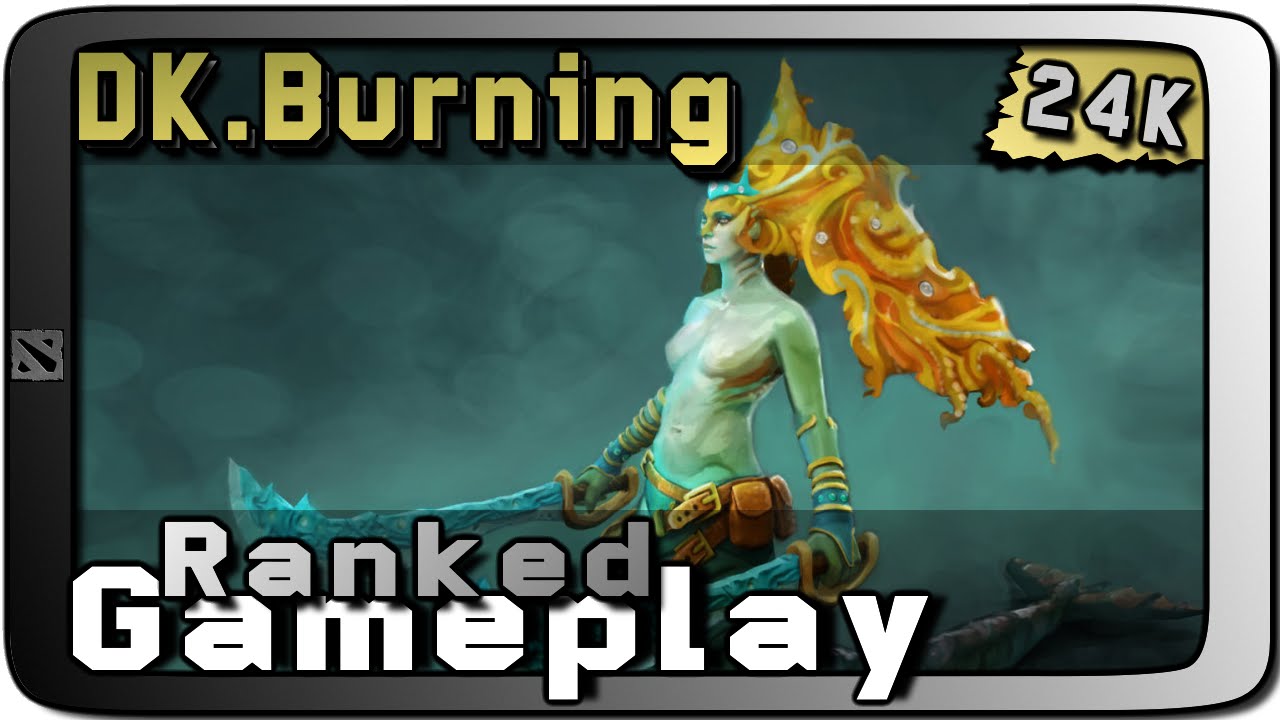 DK.Burning Naga Siren Ranked Gameplay | DotA 2 - YouTube
