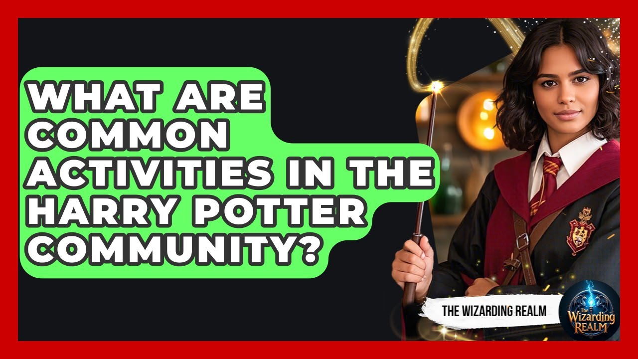 What Are Common Activities in the Harry Potter Community? - The ...