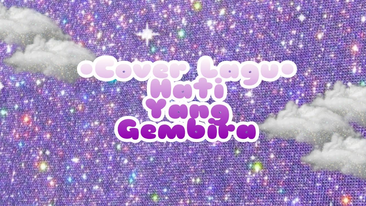 Cover Lagu "Hati Yang Gembira" || By Kekey,Gaby,Cia - YouTube