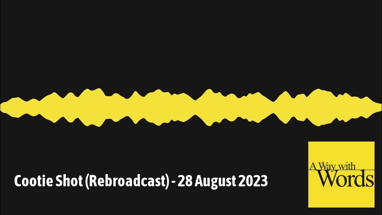 Cootie Shot (Rebroadcast) - 28 August 2023 - A Way with Words - language, linguistics, and ...