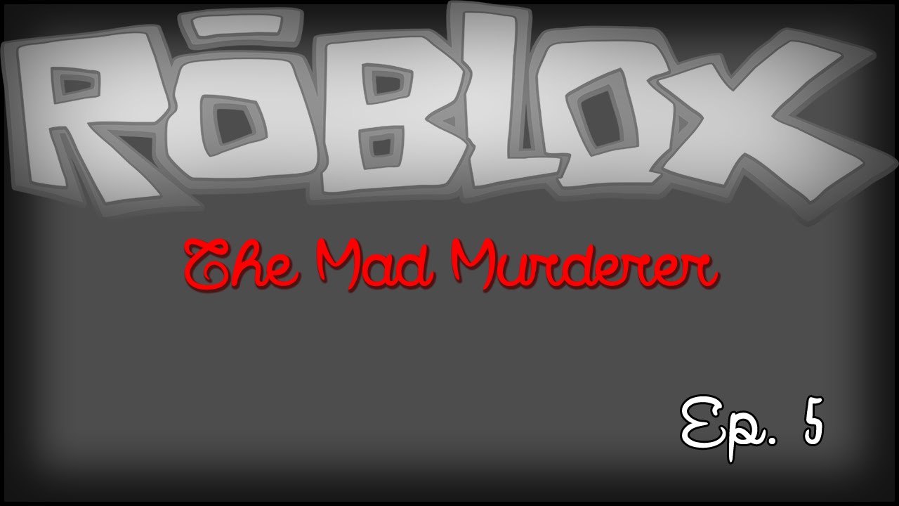 ROBLOX The Mad Murderer: Ep. 5 "KNIFE" - YouTube