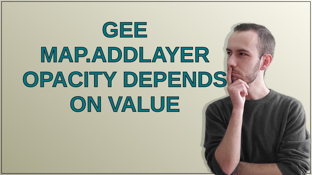 Gis: GEE Map.addLayer opacity depends on value - YouTube
