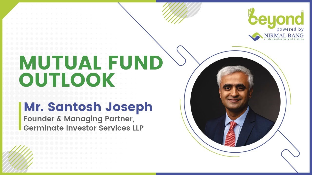 Mutual Fund Outlook With Mr Santosh Joseph Germinate Investor Services Llp Youtube