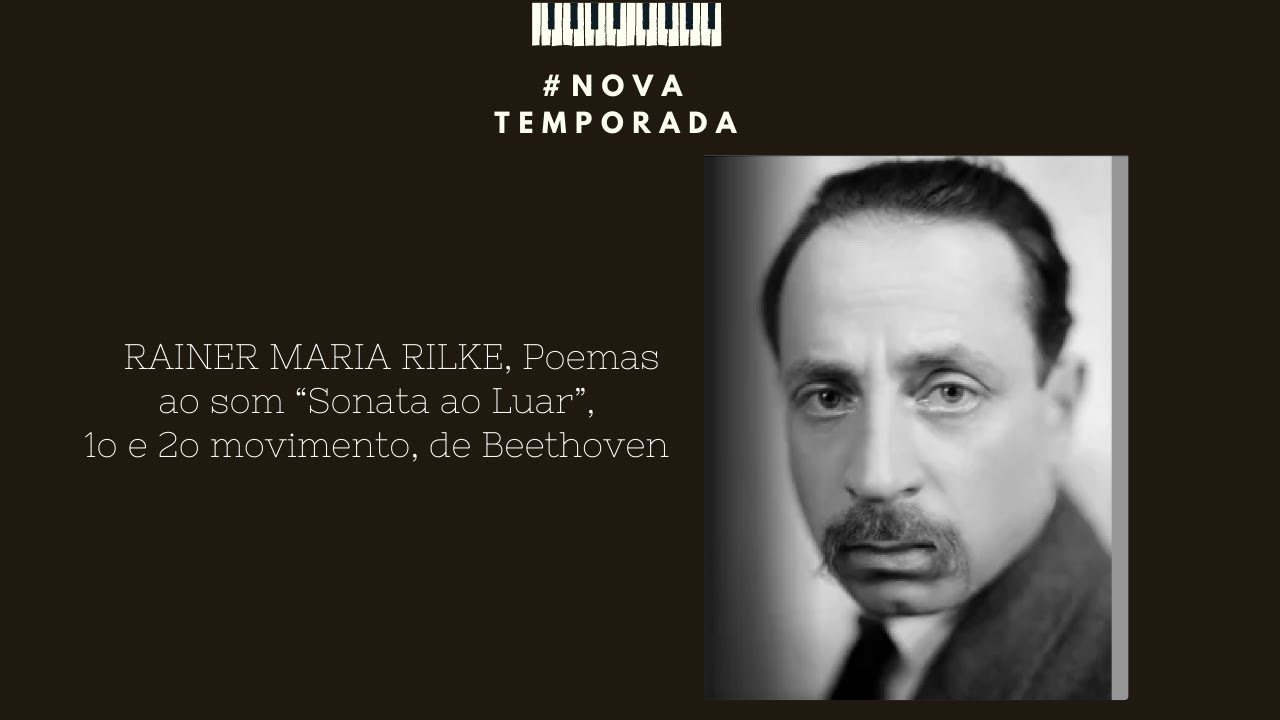 Rainer Maria Rilke - Poemas ao som “Sonata ao Luar”, 1o e 2o movimento ...