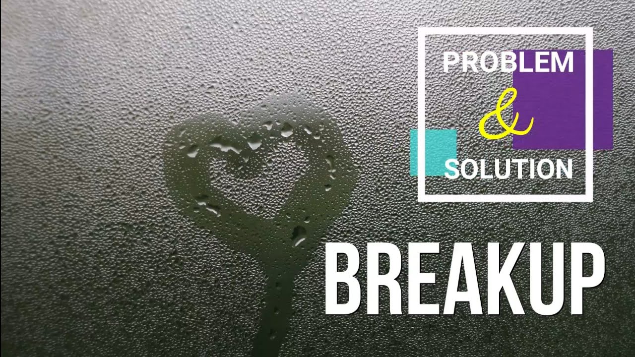 Breakup | How to deal and what to do | Problem and Solution - YouTube