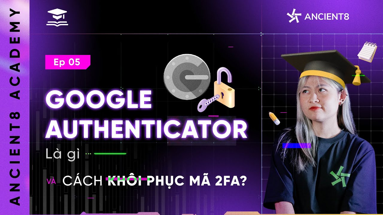 GOOGLE AUTHENTICATOR là gì và cách khôi phục mã 2FA? | GameFi 101 - EP05 | Ancient8 Academy ...