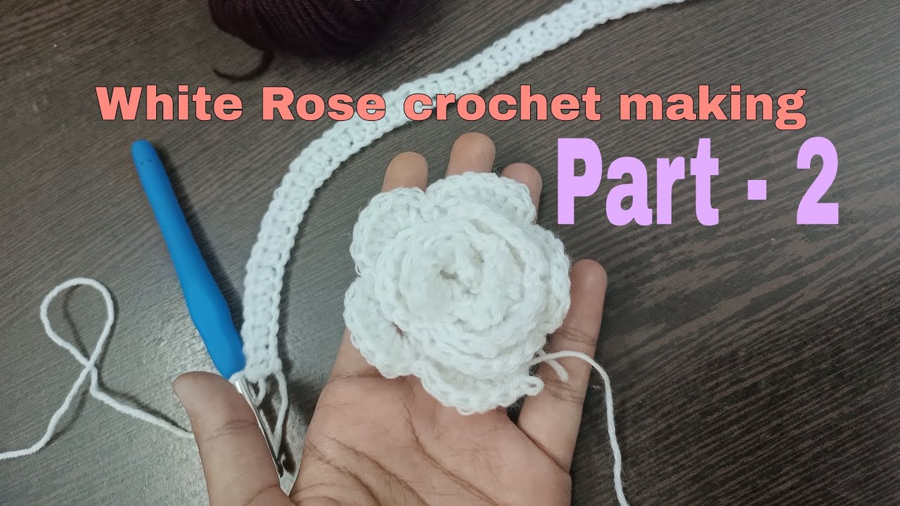 White Rose crochet making Part-2 you can skip - YouTube