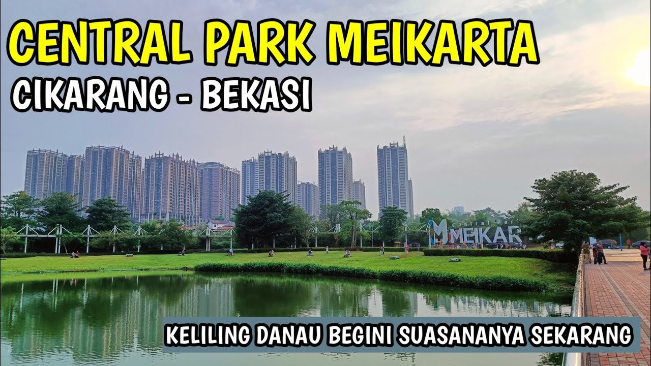 CENTRAL PARK MEIKARTA CIKARANG || Begini suasananya keliling danau ...