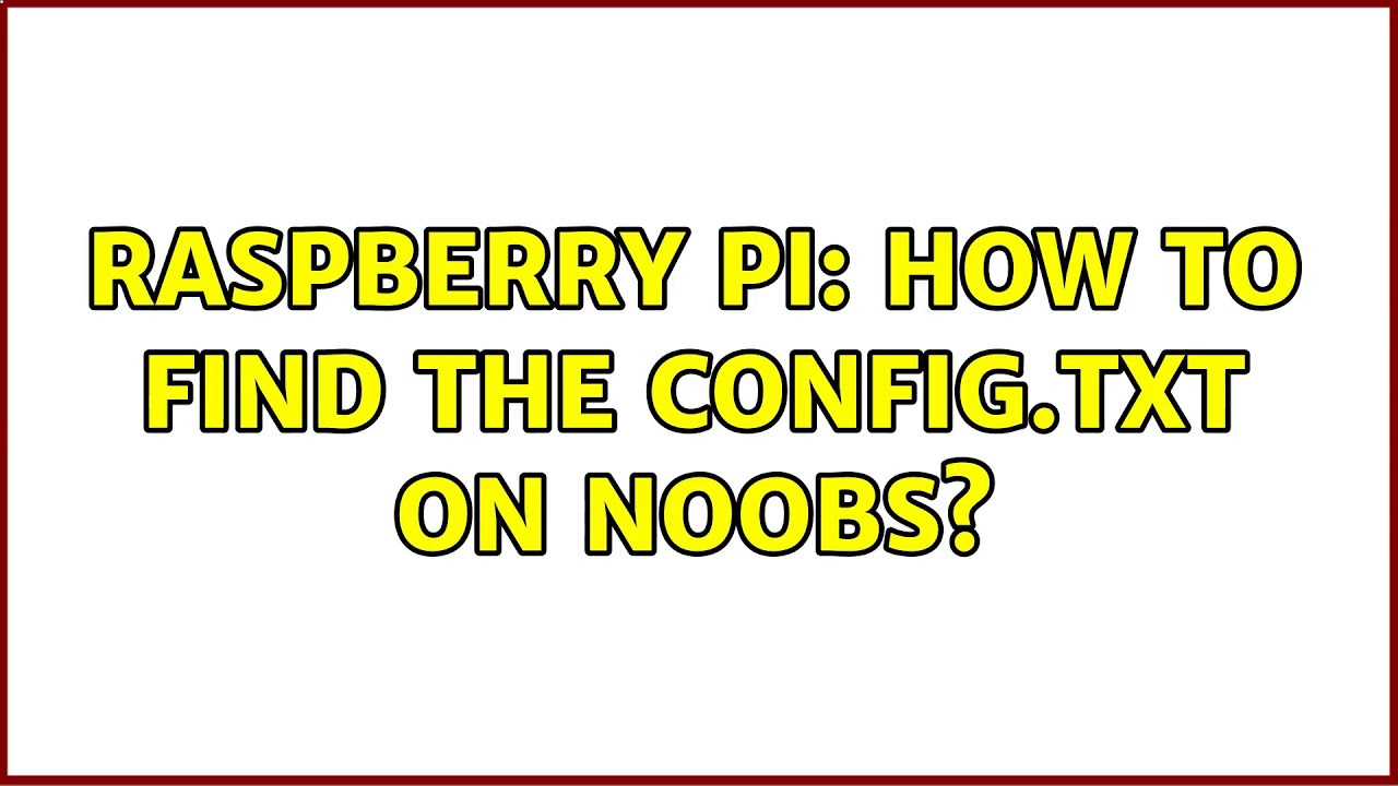 Raspberry Pi How To Find The Config txt On Noobs 2 Solutions raspberry-pi-how-to-find-the-config-txt-on-noobs-2-solutions