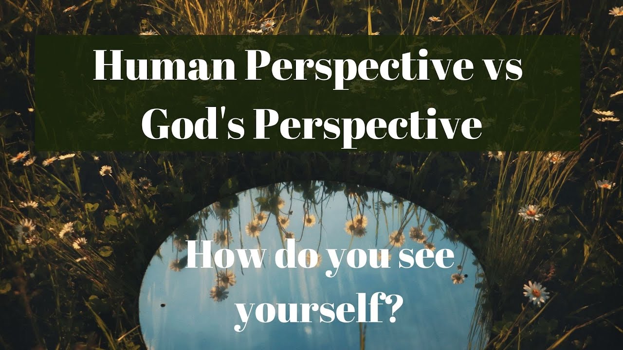 Human Perspective vs God's Perspective - How do you see yourself? - YouTube