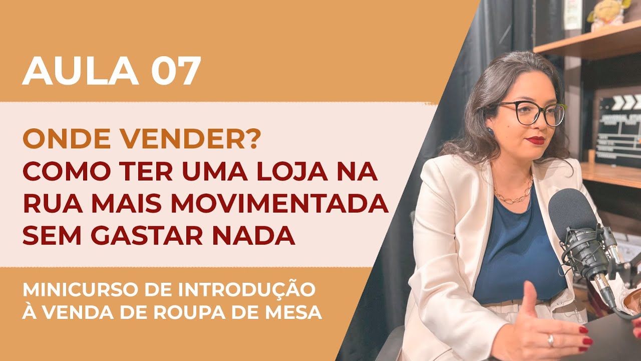 AULA 07 - ONDE VENDER? COMO TER UMA LOJA NA RUA MAIS MOVIMENTADA DO MUNDO SEM GASTAR NADA - YouTube