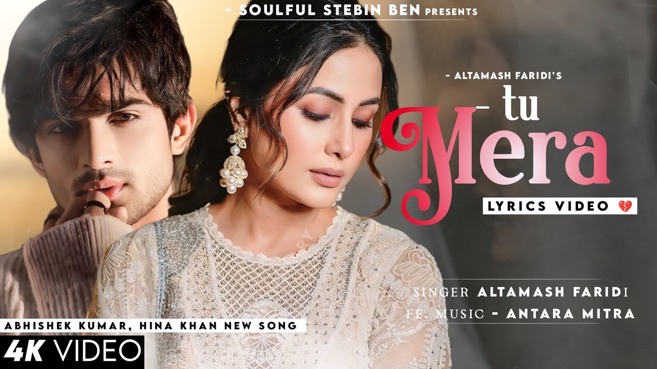 Tu Mera Tu Mera Bas Mera Hai Mera (Lyrics) Altamash Faridi | Abhishek ...