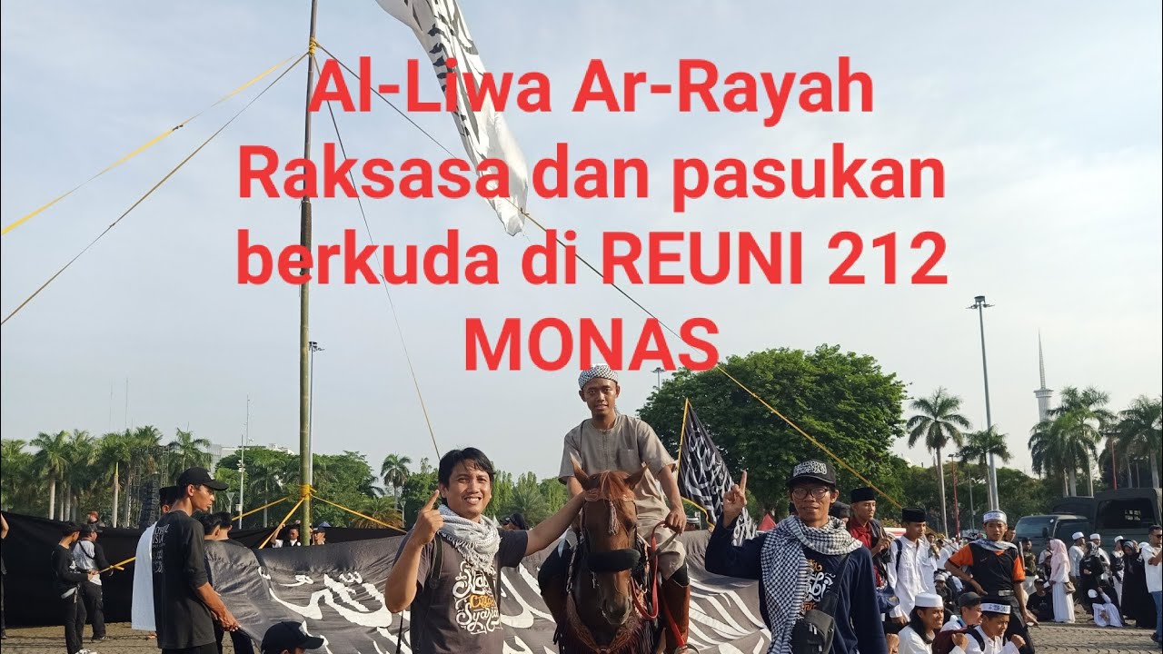 Al-Liwa Ar-Rayah Raksasa dan pasukan berkuda di REUNI 212 MONAS - YouTube