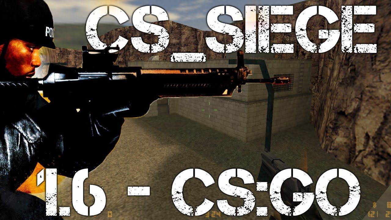 cs_siege - from 1.6 to CS:GO Map Development History #6 - YouTube
