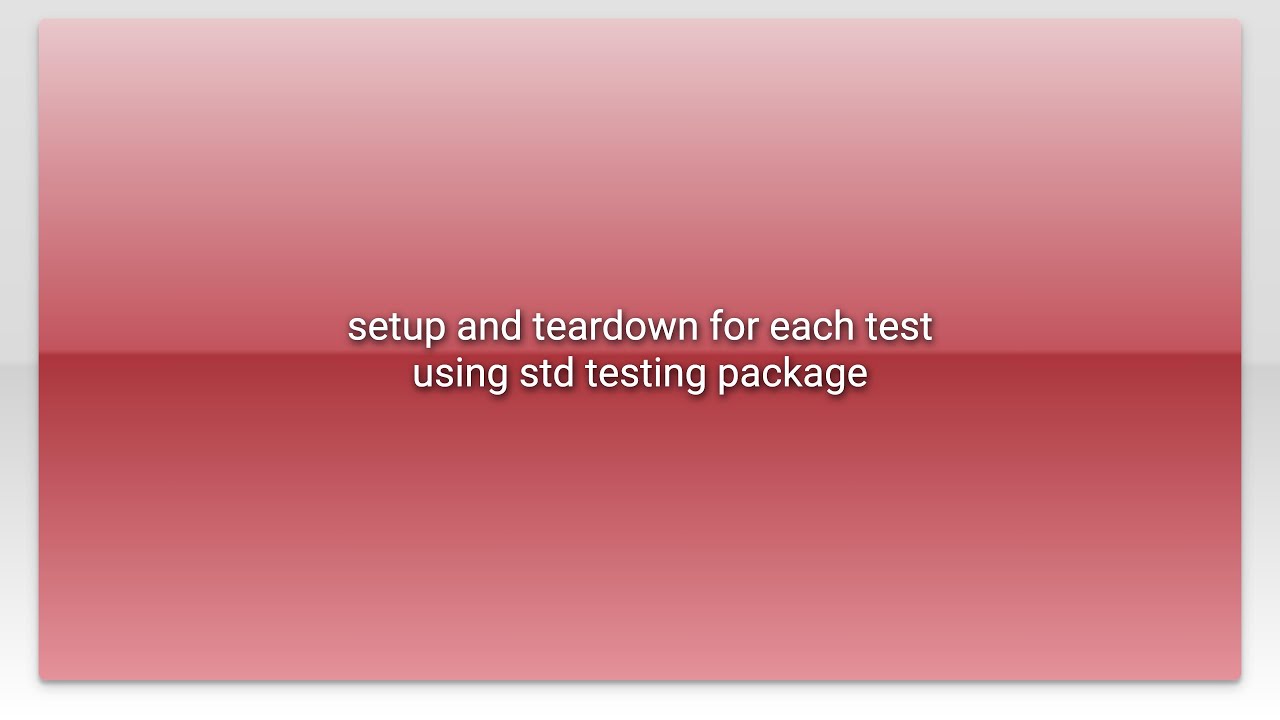 Setup And Teardown For Each Test Using Std Testing Package YouTube Setup And Teardown For Each Test Using Std Testing Package YouTube