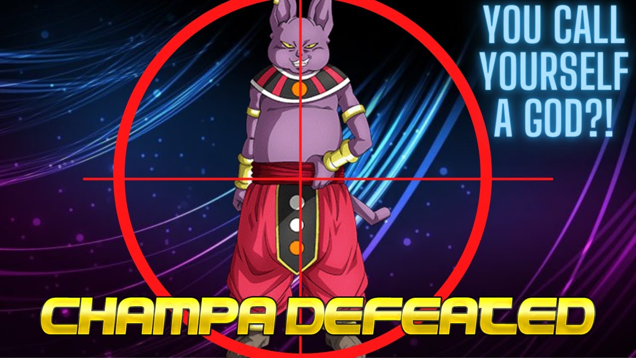 CHAMPA DEFEATED HOW TO BEAT UNIVERSE 6 DESTRUCTION GOD CHAMPA (DOKKAN ...