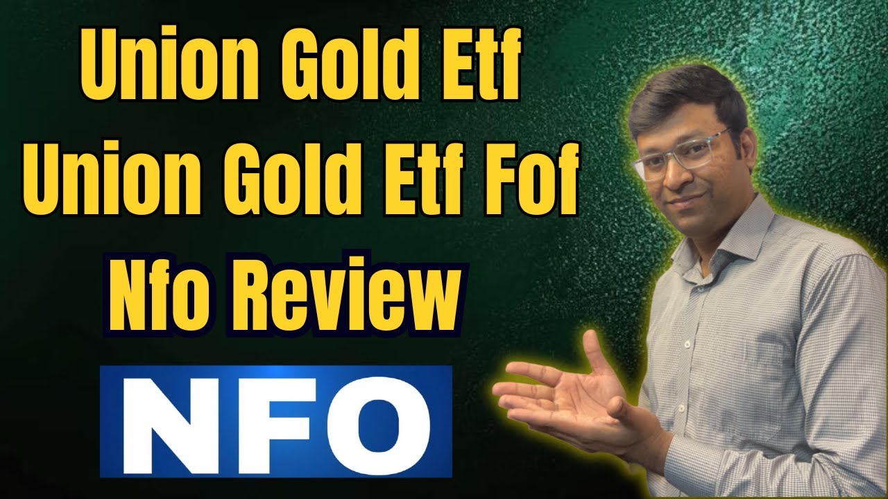 नया Gold Fund | Union Gold Etf Fof Nfo | Union Gold Etf Nfo | Union Gold Etf fof nfo review ...