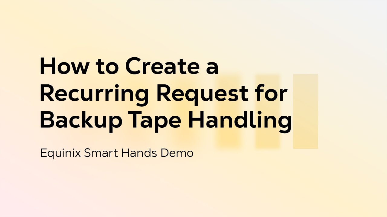 How to Create a Recurring Request for Backup Tape Handling in Equinix ...